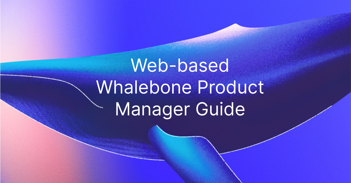 Introducing the Updated Whalebone Product Manager Guide: Now Available in an Easy-to-Navigate ...